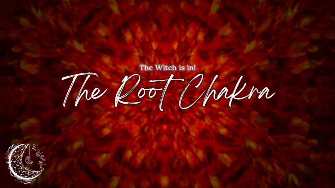 The Root Chakra - The Wyld Witch